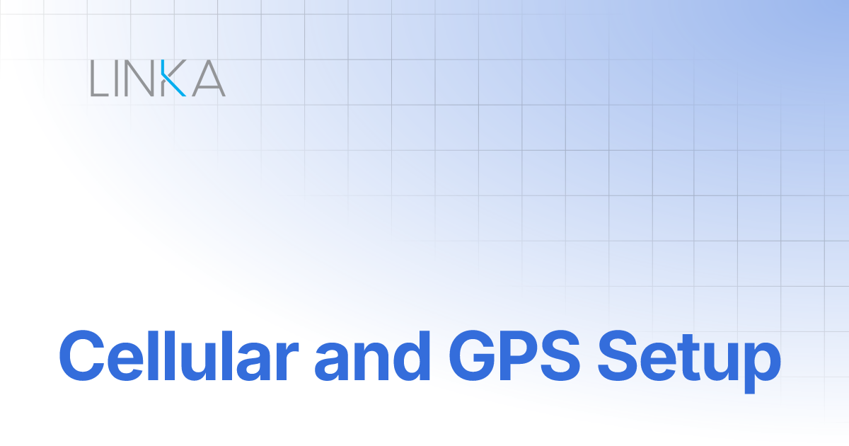 Cellular and GPS Setup | LINKA Documentation