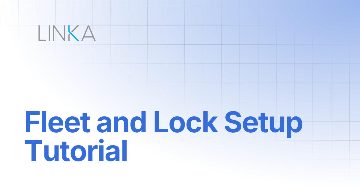 Fleet and Lock Setup Tutorial | LINKA Documentation