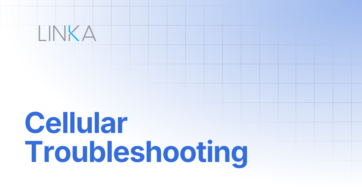 Cellular Troubleshooting | LINKA Documentation
