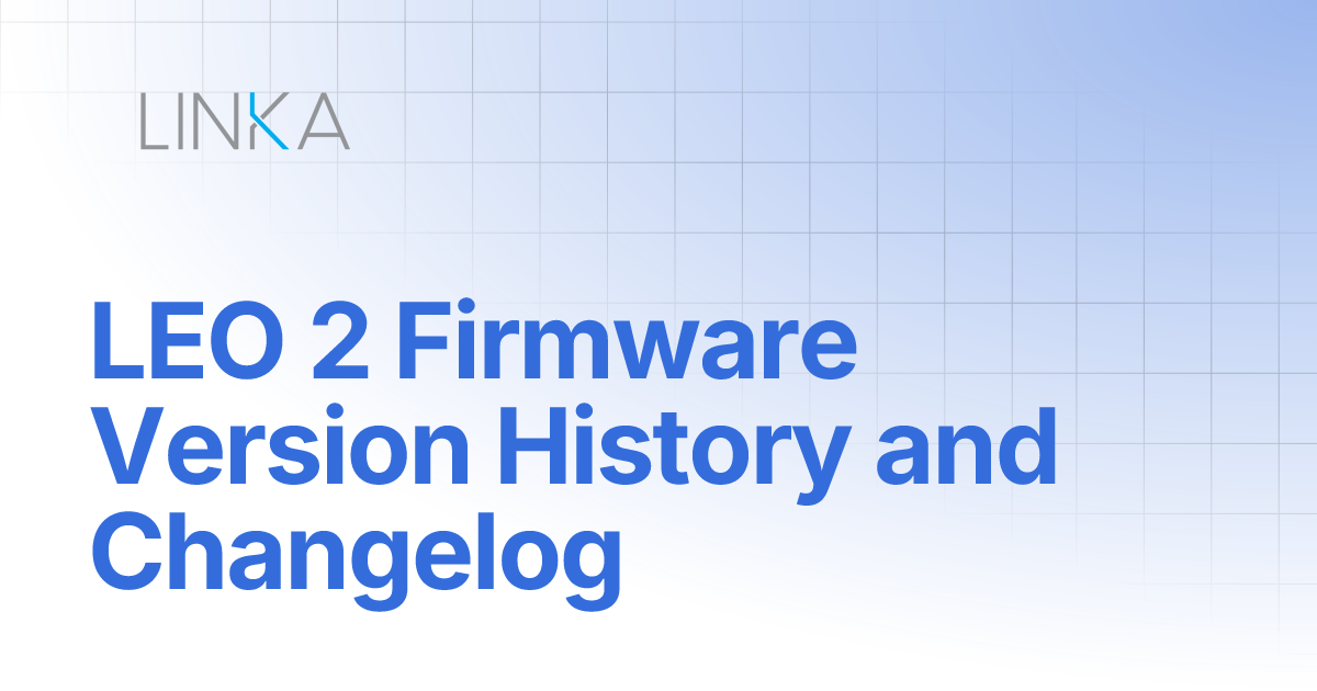 LEO 2 Firmware Version History and Changelog | LINKA Documentation